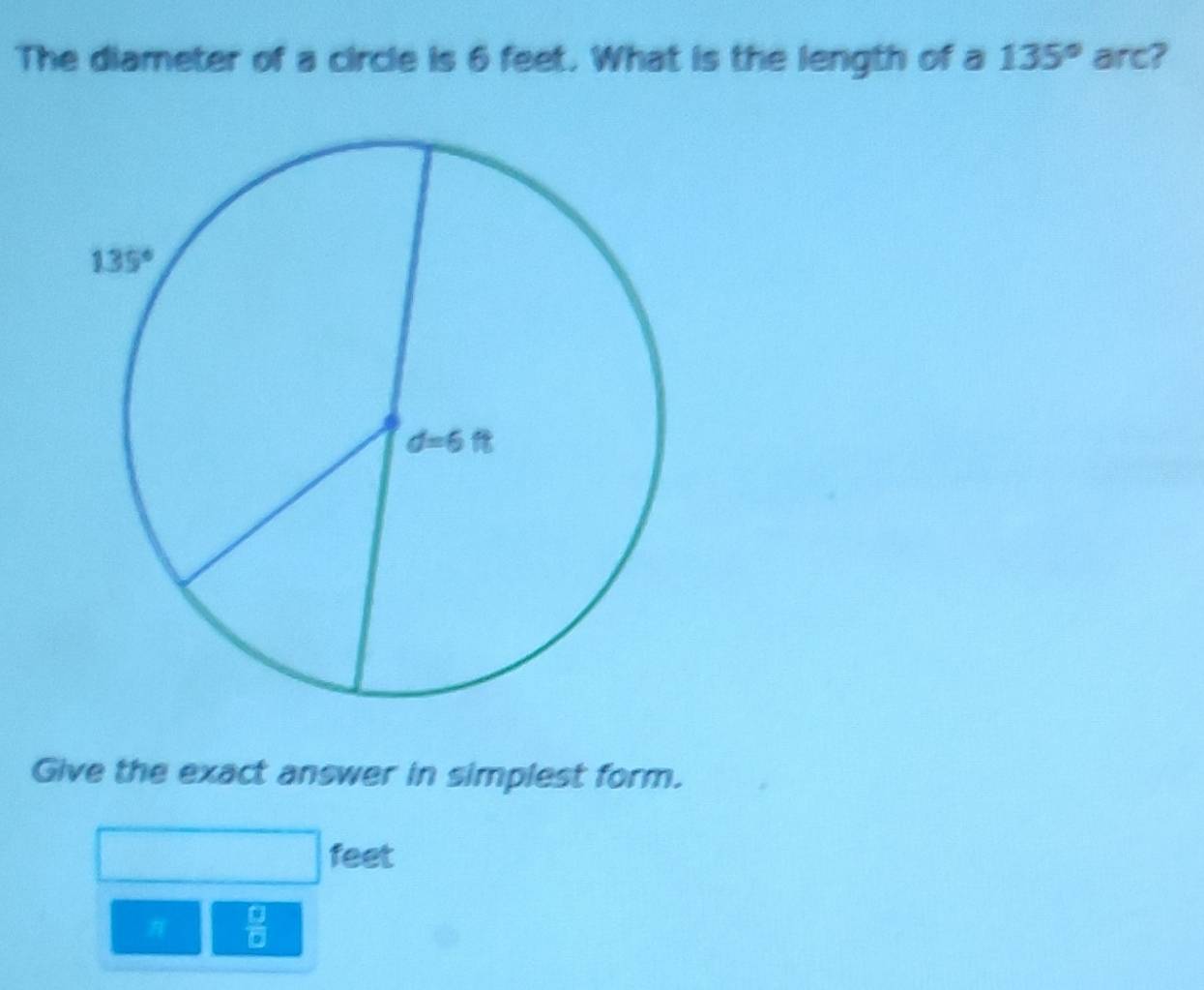 Solved: The diameter of a circle is 6 feet. What is the length of a 135 ...