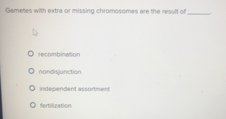 Solved: Gametes with extra or missing chromosomes are the result of ...