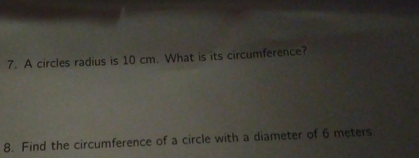 Solved: A circles radius is 10 cm. What is its circumference? 8. Find ...