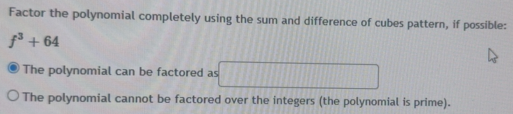 Solved: Factor the polynomial completely using the sum and difference of cubes pattern, if ...