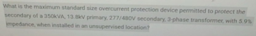 Solved: What is the maximum standard size overcurrent protection device ...