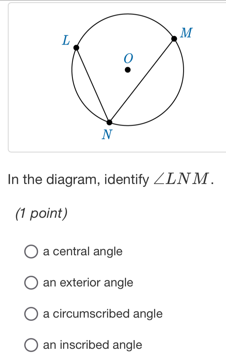 Solved: In the diagram, identify ∠ LNM. (1 point) a central angle an ...
