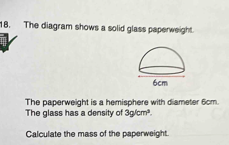 Solved: The diagram shows a solid glass paperweight The paperweight is ...