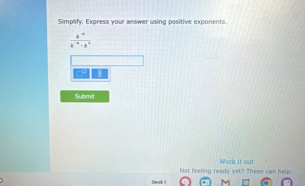 Solved: Simplify. Express your answer using positive exponents. (k^(-9 ...