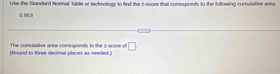 Solved: Use the Standard Normal Table or technology to find the z-score ...