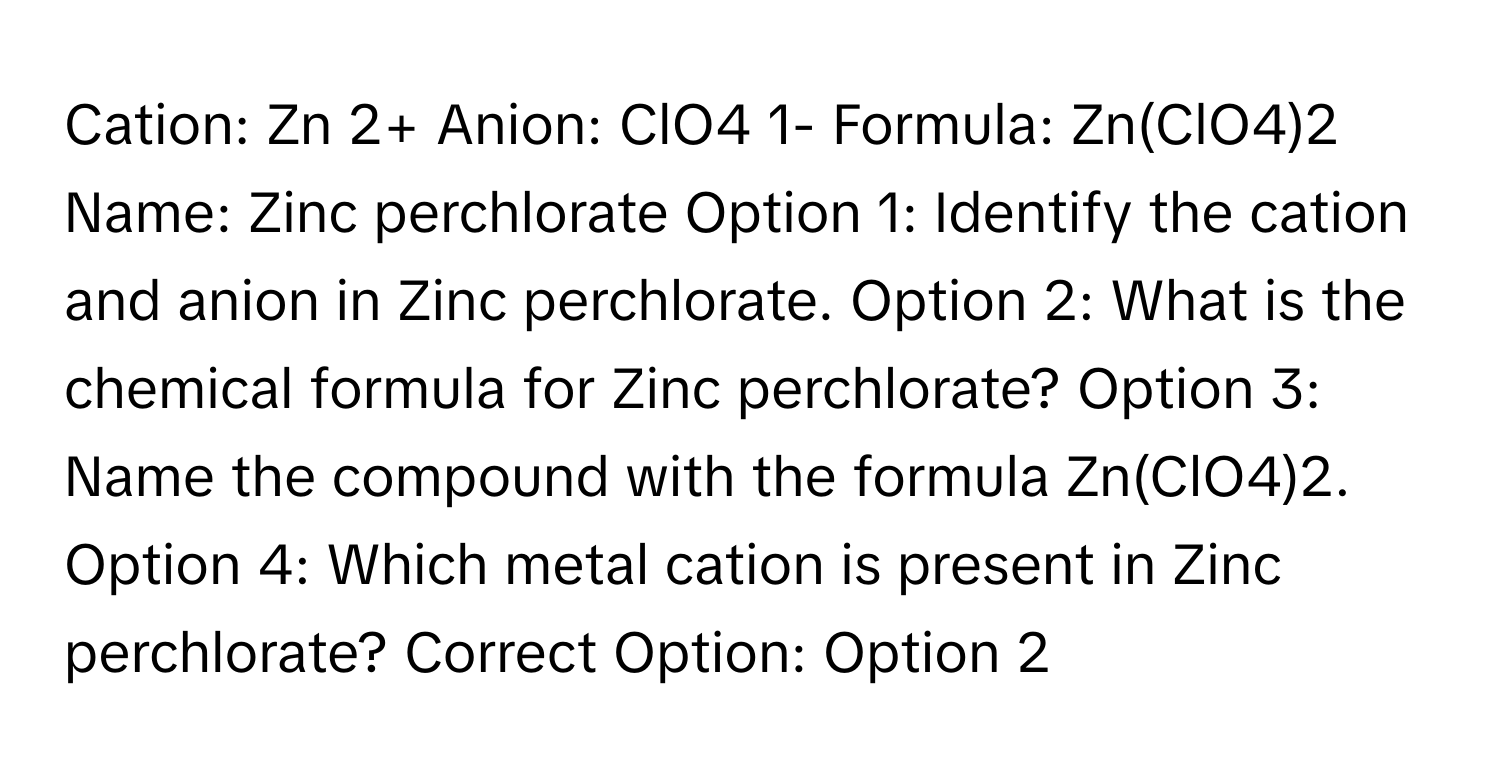 Solved: Cation: Zn 2+ Anion: ClO4 1- Formula: Zn(ClO4)2 Name: Zinc ...