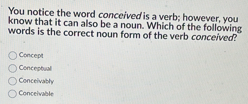 Solved: You notice the word conceived is a verb; however, you know that ...