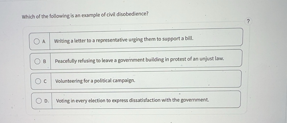 Solved: Which of the following is an example of civil disobedience? ？ A Writing a letter to a ...