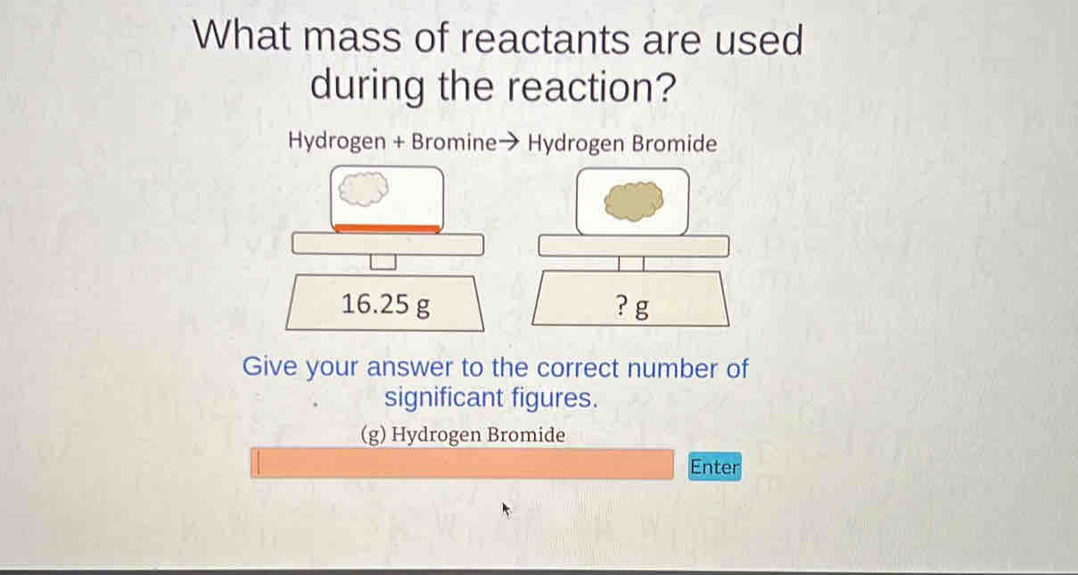 Solved: What mass of reactants are used during the reaction? Hydrogen ...