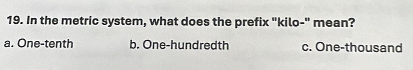 Solved: In the metric system, what does the prefix "kilo-" mean? a. One ...