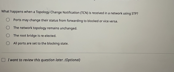 Solved: What happens when a Topology Change Notification (TCN) is ...