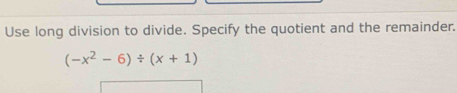 Solved: Use long division to divide. Specify the quotient and the ...