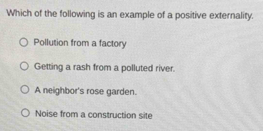 Solved: Which of the following is an example of a positive externality ...