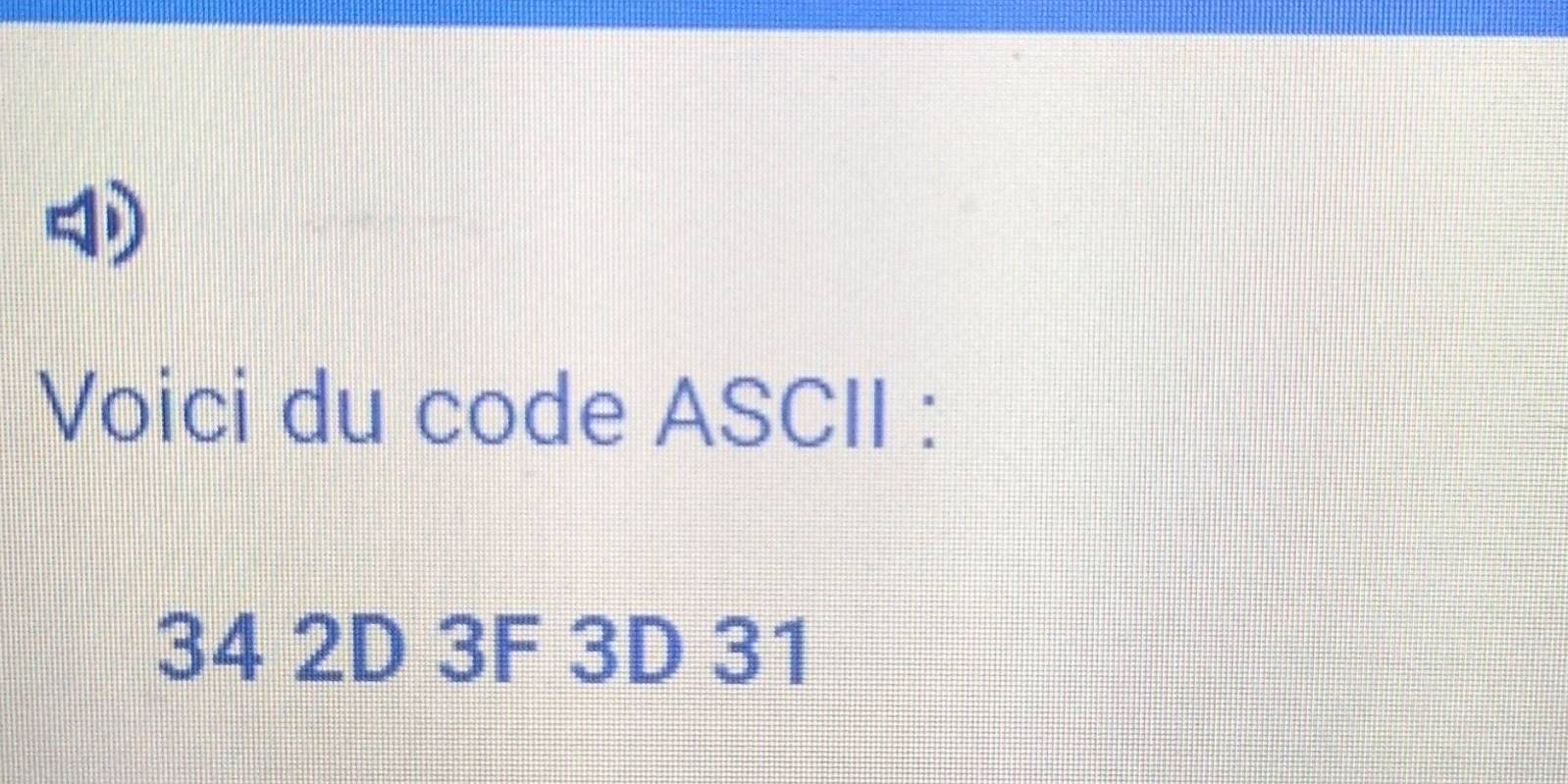 Résolu :Voici du code ASCII : 34 2D 3F 3D 31