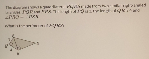 Solved: The diagram shows a quadrilateral PQRS made from two similar right-angled triangles, PQR ...