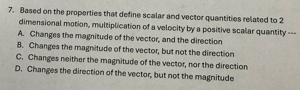 Solved: Based on the properties that define scalar and vector ...