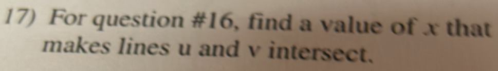 Solved: For question #16, find a value of x that makes lines u and v ...