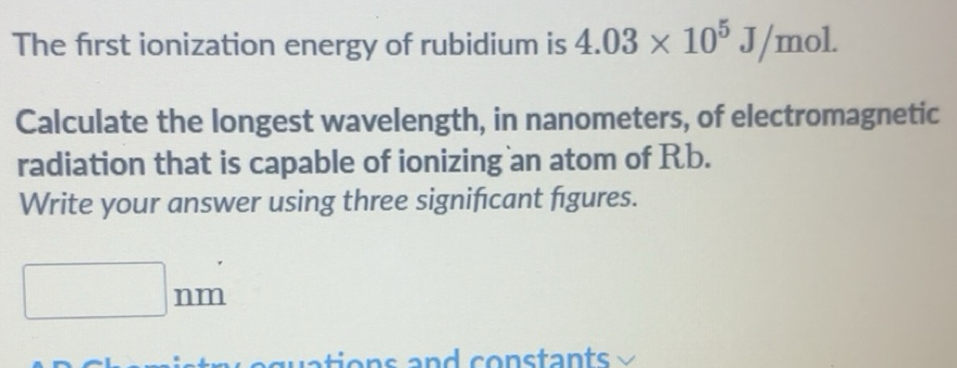 Solved: The first ionization energy of rubidium is 4.03* 10^5J/mol ...