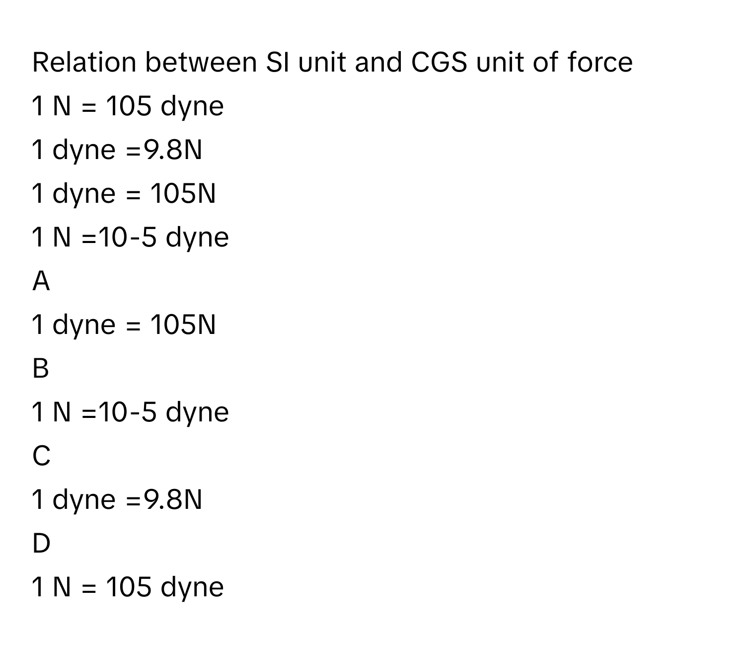 Solved: Relation between SI unit and CGS unit of force 1 N = 105 dyne 1 ...