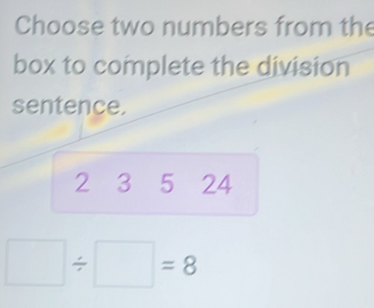 Solved: Choose two numbers from the box to complete the division ...