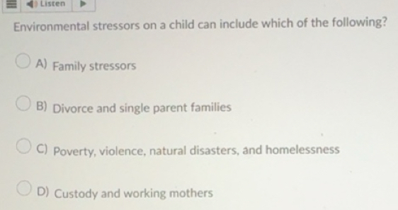 Solved: Listen Environmental stressors on a child can include which of ...