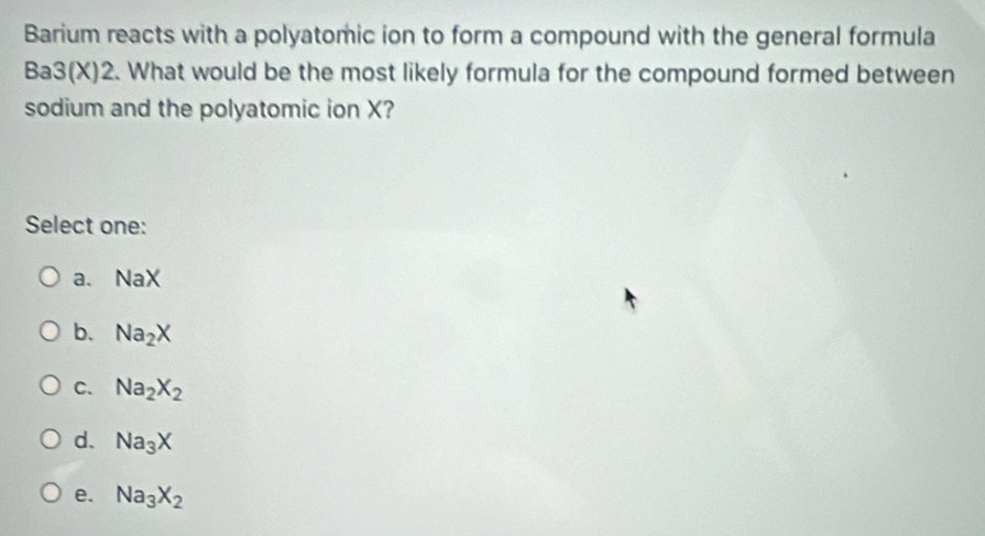 Solved: Barium reacts with a polyatomic ion to form a compound with the general formula Ba3(X) 2 ...