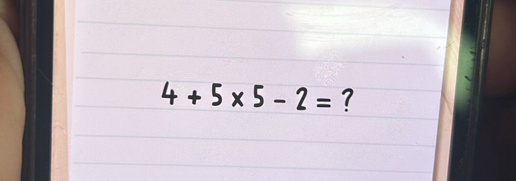 Solved: 4+5* 5-2= ? [Math]