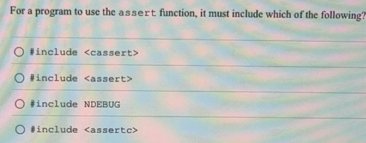 Solved: For a program to use the assert function, it must include which of the following? # ...