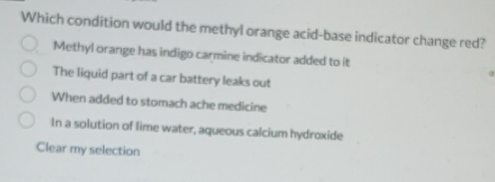 Solved: Which condition would the methyl orange acid-base indicator ...