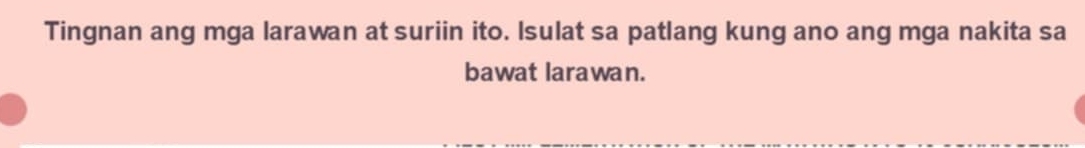 Solved: Tingnan ang mga larawan at suriin ito. Isulat sa patlang kung ...