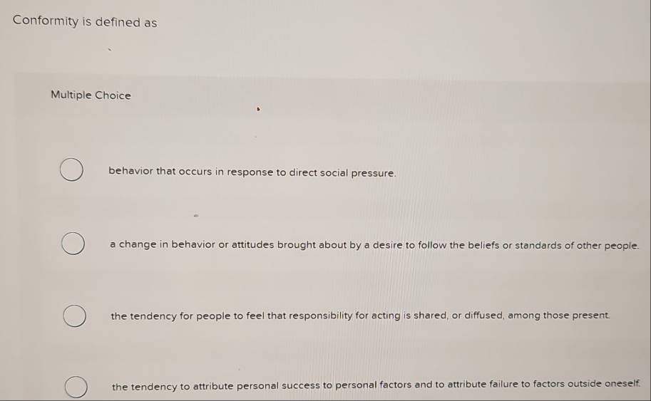 Solved: Conformity is defined as Multiple Choice behavior that occurs ...