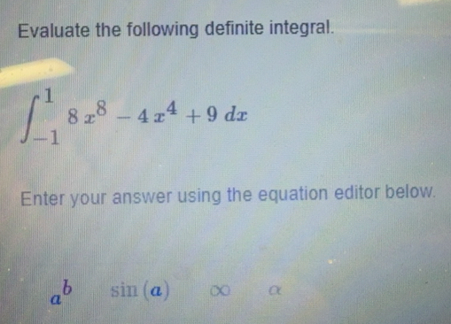 Solved: Evaluate the following definite integral. ∈t _(-1)^18x^8-4x^4 ...