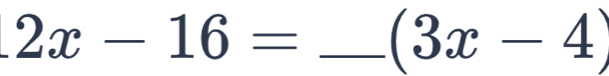Solved: 2x-16= _ (3x-4) [Math]