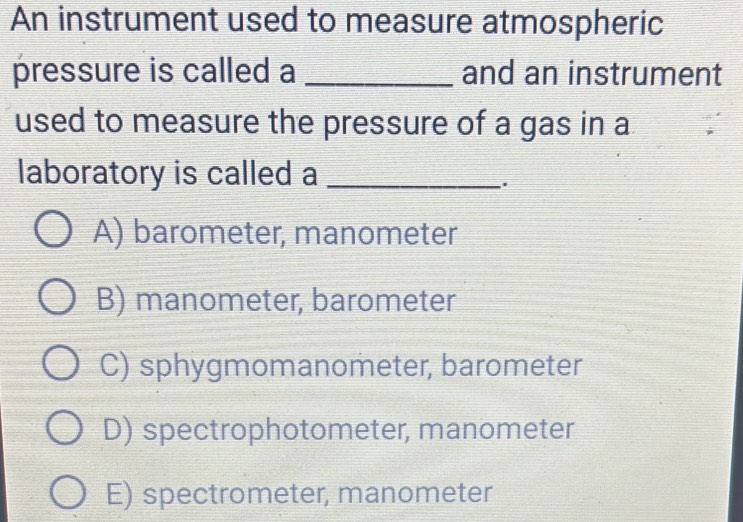 Solved: An instrument used to measure atmospheric pressure is called a ...