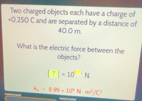 Gelöst:Two charged objects each have a charge of +0.250 C and are ...