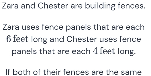 Solved: Zara and Chester are building fences. Zara uses fence panels ...