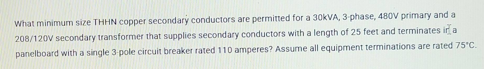 Solved: What minimum size THHN copper secondary conductors are ...