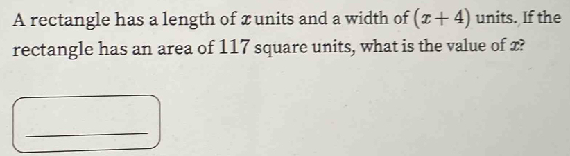 Solved: A rectangle has a length of xunits and a width of (x+4) units ...