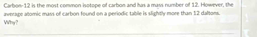 Solved: Carbon- 12 is the most common isotope of carbon and has a mass ...