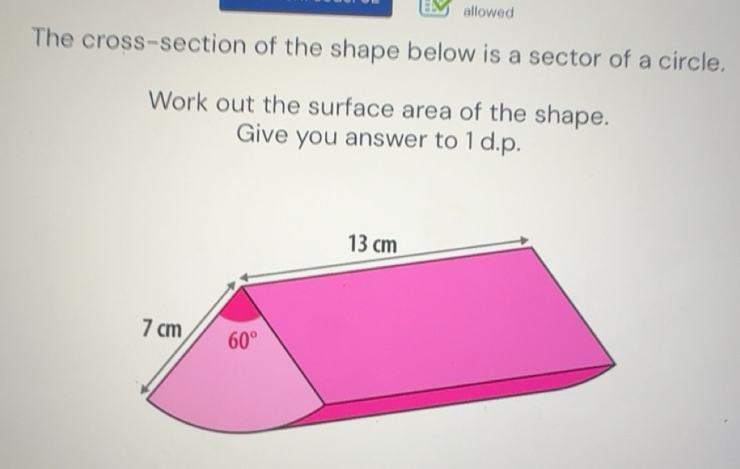 Solved: allowed The cross-section of the shape below is a sector of a ...
