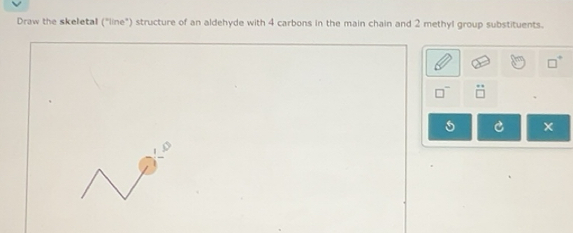 Solved: Draw the skeletall ("line") structure of an aldehyde with 4 ...