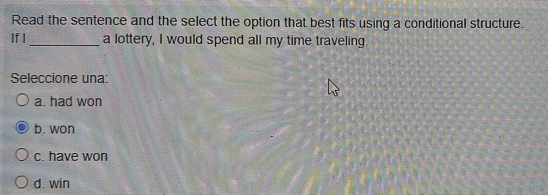 Resuelto:Read the sentence and the select the option that best fits ...