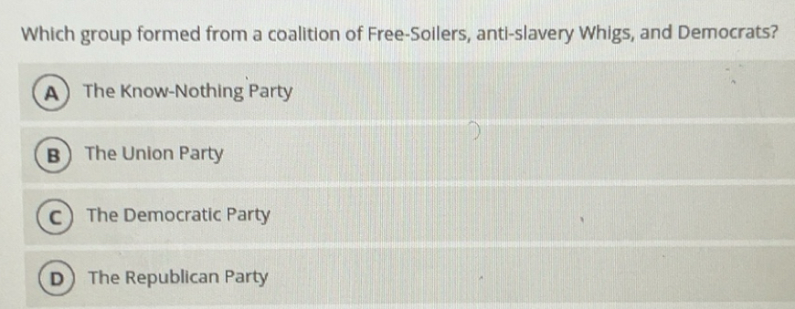 Solved: Which group formed from a coalition of Free-Soilers, anti ...