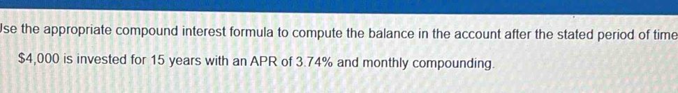 Solved: Use the appropriate compound interest formula to compute the ...