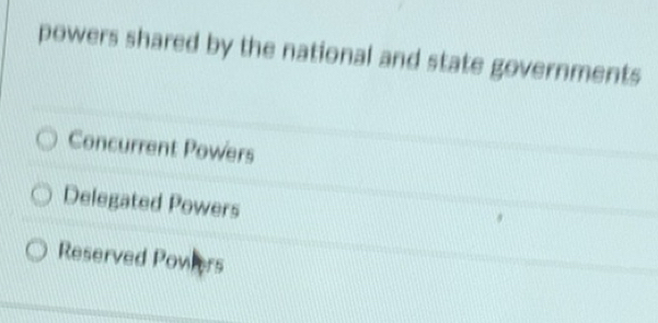 Solved: powers shared by the national and state governments Concurrent ...