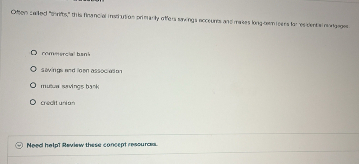Solved: Often called "thrifts," this financial institution primarily ...