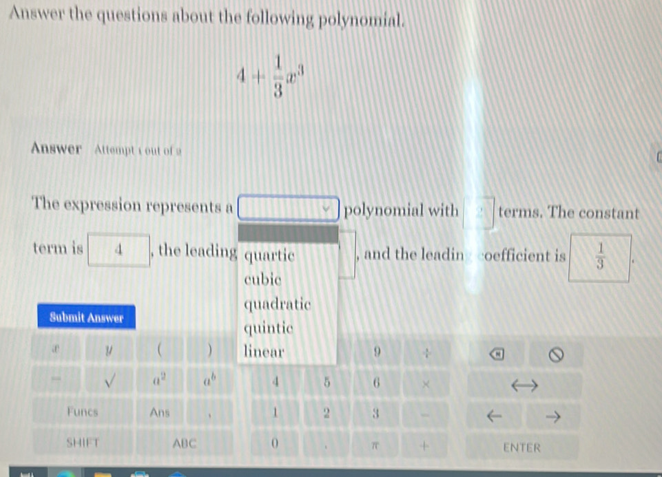 Solved: Answer the questions about the following polynomial. 4+ 1/3 x^3 ...
