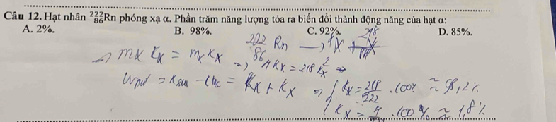 Giải quyết:Hạt nhân _(86)^(222)Rn phóng xạ α. Phần trăm năng lượng tỏa ra biến đồi thành động ...
