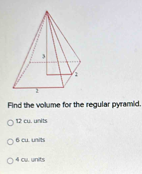 Solved: Find the volume for the regular pyramid. 12 cu. units 6 cu ...