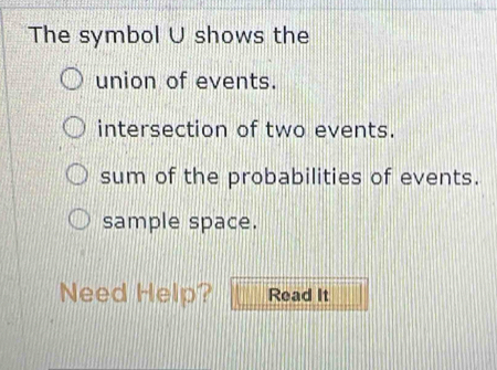 Solved: The symbol U shows the union of events. intersection of two ...